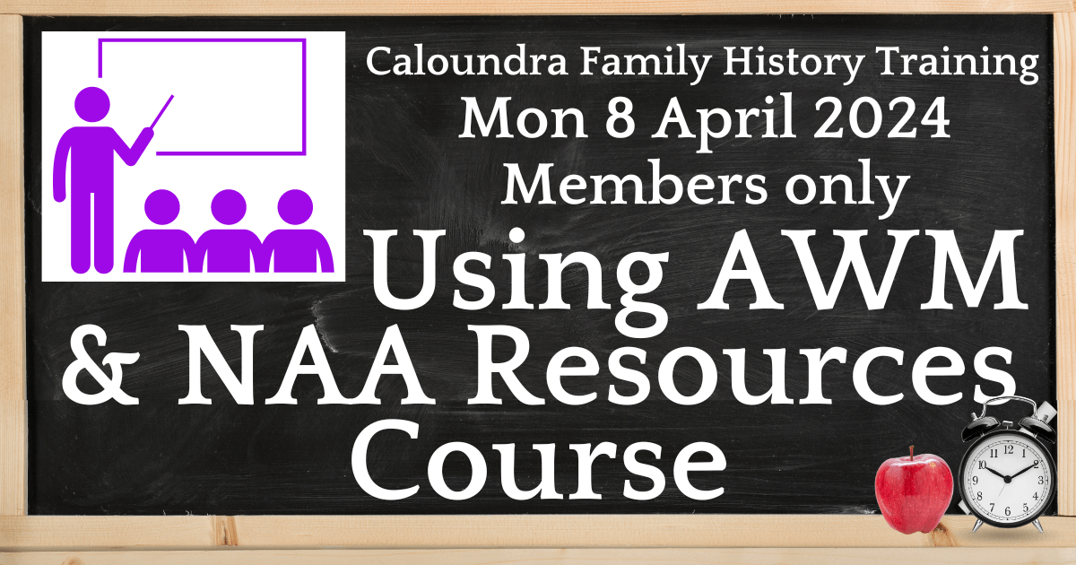 Using AWM & NAA Resources Course - Caloundra Family History Research Inc